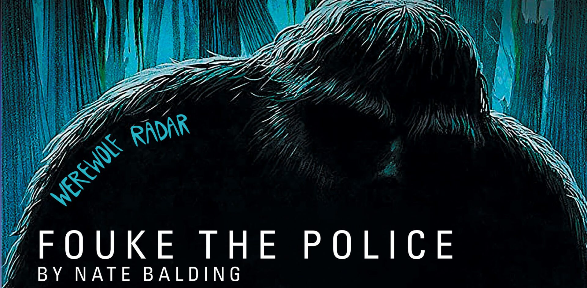 Werewolf Radar: Fouke the Police by Nate Balding - BIRDY MAGAZINE